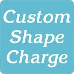 Custom Shape Charge: $150